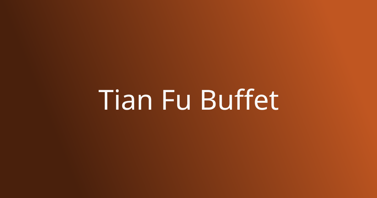 Order Authentic Chinese Online | Tian Fu Buffet - Pickup Available